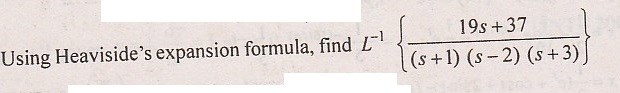 Solved f(s +1)(s-2)(s+3)} 19s 37 Using Heaviside's expansion | Chegg.com