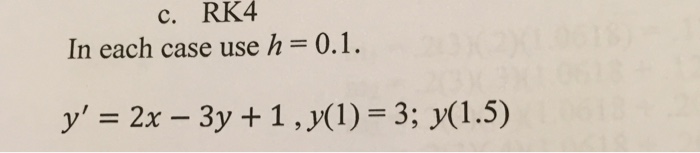 Solved c. RK4 In each case use h = 0.1. y'= 2x - 3y + 1, | Chegg.com