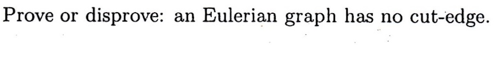Solved Prove or disprove: an Eulerian graph has no cut-edge. | Chegg.com