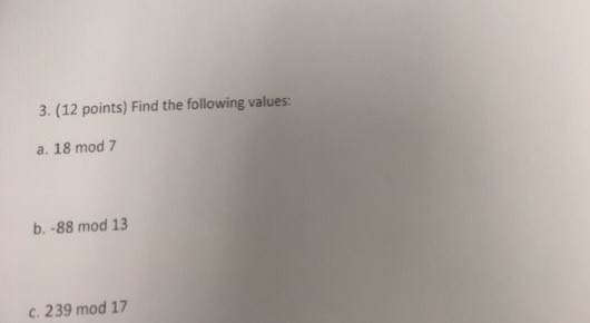 Solved Find the following values: 18 mod 7 88 mod 13 239 | Chegg.com