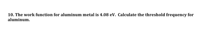 Solved The work function for aluminum metal is 4.08 eV. | Chegg.com