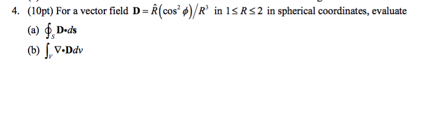 Solved For a vector field D = R (cos^2 phi)/R^3 in 1 R 2 | Chegg.com