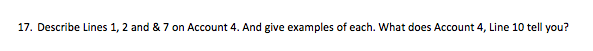 Solved 17. Describe Lines 1, 2 and & 7 on Account 4. And | Chegg.com