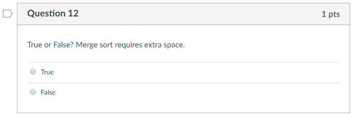 Solved Question 12 1 pts True or False? Merge sort requires | Chegg.com