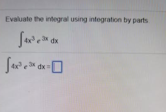 Solved Evaluate the integral using integration by parts 4x3 | Chegg.com