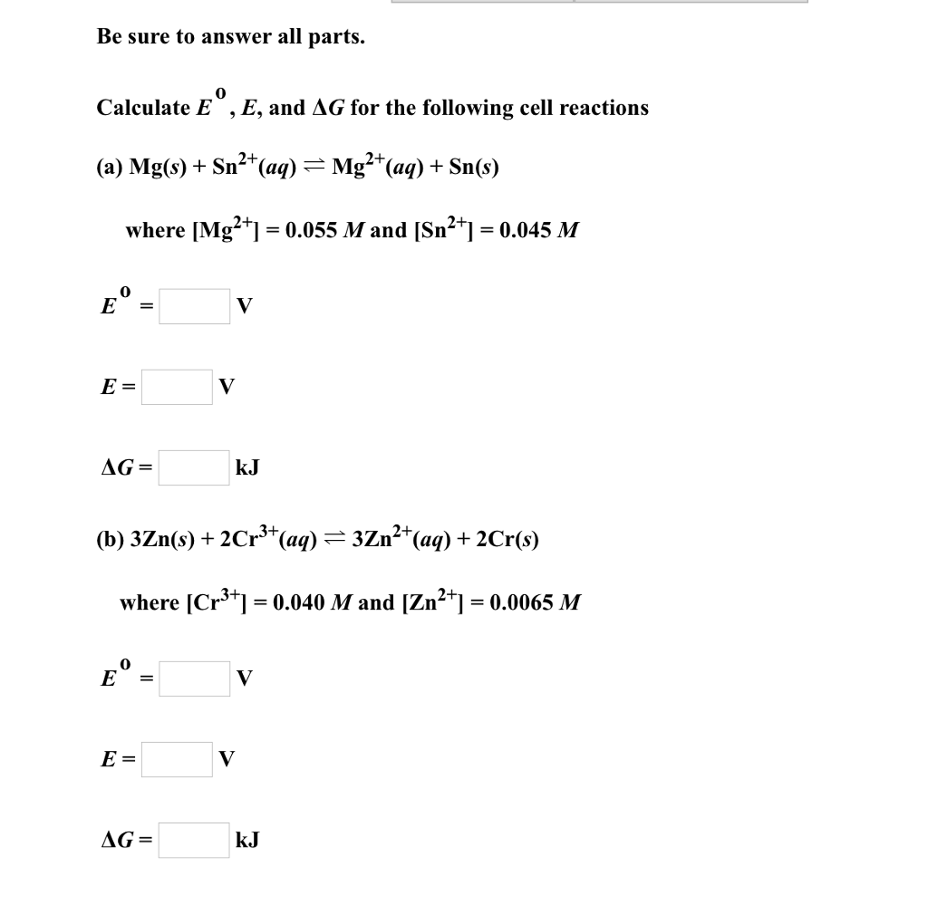 Solved Be sure to answer all parts. Calculate E°, E, and AG | Chegg.com