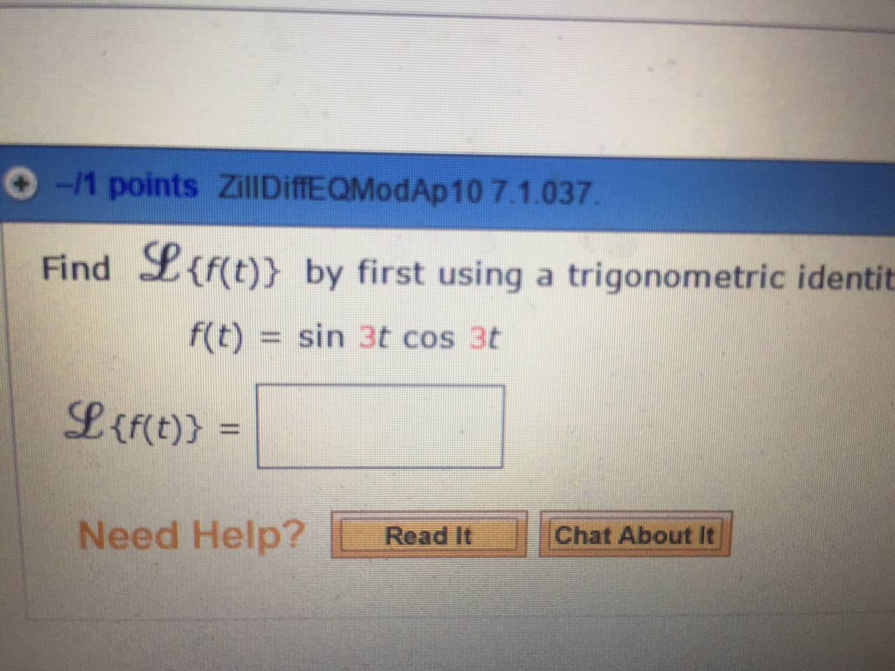 Solved Find L{f(t)} by first using a trigonometric | Chegg.com