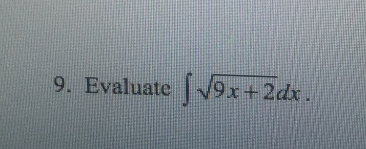 Solved Evaluate integral Squareroot 9x + 2dx. | Chegg.com