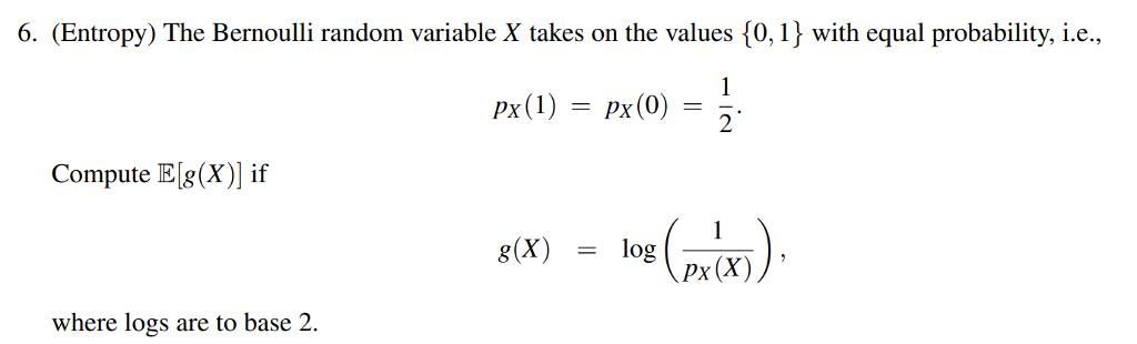 Solved 6. (Entropy) The Bernoulli random variable X takes on | Chegg.com