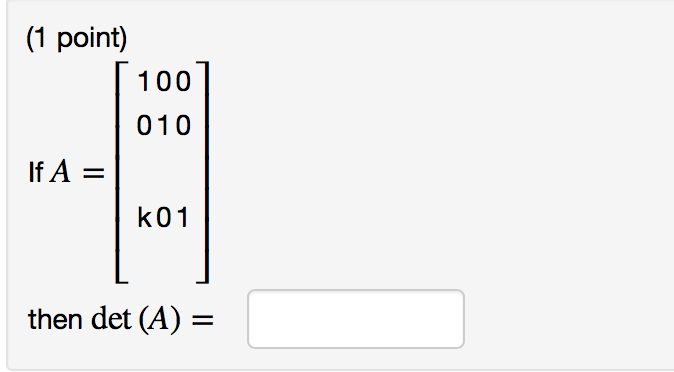 Solved If A = [100 010 k01] then det (A) = | Chegg.com