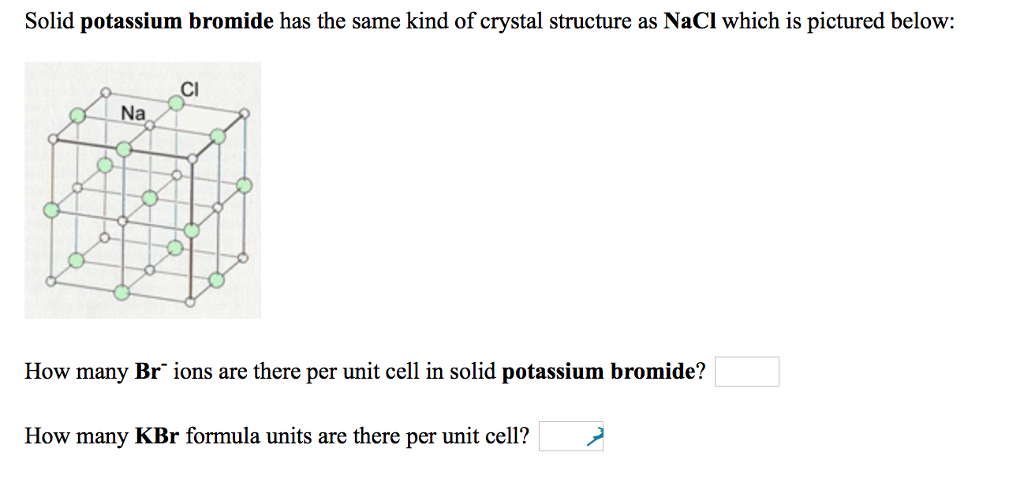 Solved Solid potassium bromide has the same kind of crystal | Chegg.com