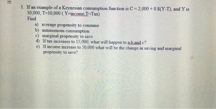 Solved If an example of a Keynesian consumption function is | Chegg.com