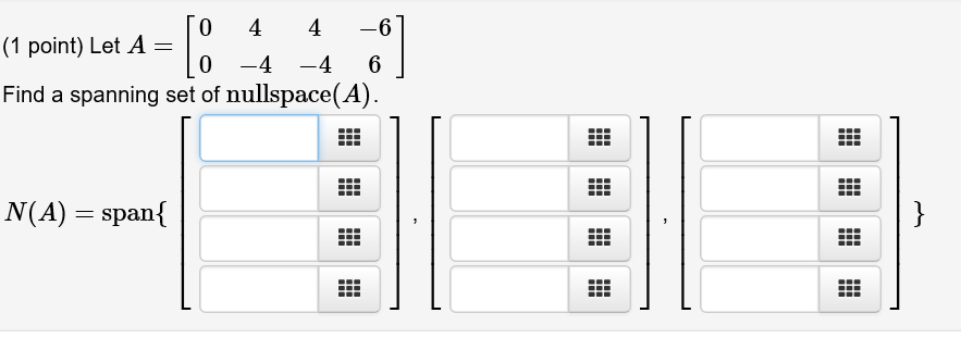 Solved Let A = [0 4 4 -6 0 -4 -4 6] Find a spanning set of | Chegg.com