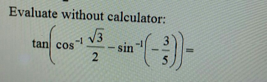 Solved Evaluate without calculator: tani cos-????? --sin | Chegg.com