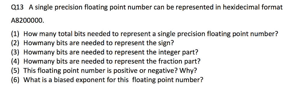 Solved Q13 A single precision floating point number can be | Chegg.com