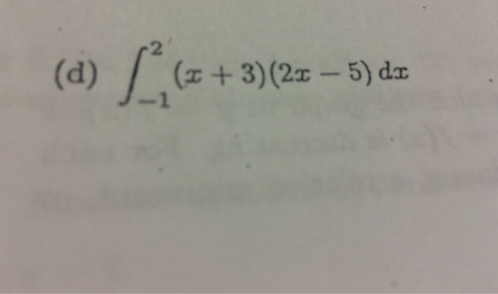 Solved Evaluate these integrals (d)integrate (x+3)(2x-5) dx | Chegg.com