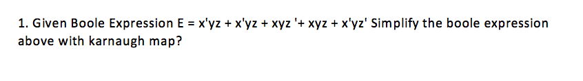 Solved Given Boolean Expression E = x'yz + x'yz + xyz' + xyz | Chegg.com