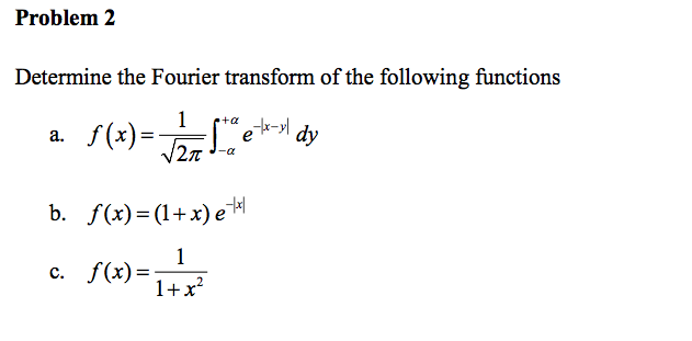 Solved Problem 2 Determine the Fourier transform of the | Chegg.com