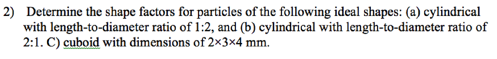 Solved Determine the shape factors for particles of the | Chegg.com
