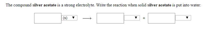 Solved The compound silver acetate is a strong electrolyte. | Chegg.com