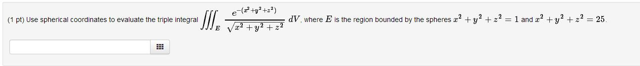 Solved (1 pt) Use spherical coordinates to evaluate the | Chegg.com Solved (1 pt) Use spherical coordinates to evaluate the | Chegg.com