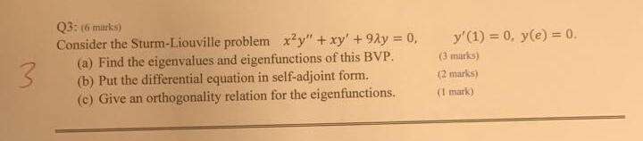 Solved 3 Q3: (6 marks) Consider the Sturm-Liouville problem | Chegg.com Solved 3 Q3: (6 marks) Consider the Sturm-Liouville problem | Chegg.com