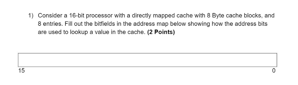 Solved 1) Consider a 16-bit processor with a directly mapped | Chegg.com Solved 1) Consider a 16-bit processor with a directly mapped | Chegg.com
