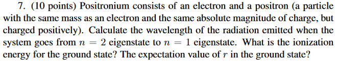 Solved 7. (10 points) Positronium consists of an electron | Chegg.com