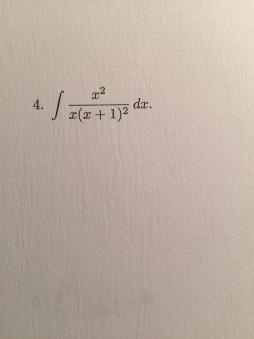 Solved Integral x^2/x(x + 1)^2 dx. | Chegg.com