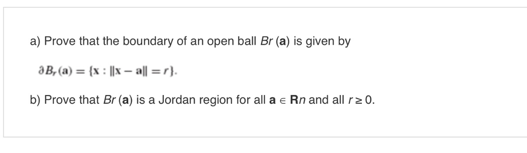 Solved a) Prove that the boundary of an open ball Br (a) is | Chegg.com