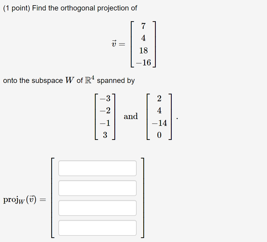 Solved Find the orthogonal projection of v = [7 4 18 | Chegg.com