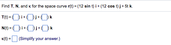 Solved Find T N And K For The Space Curve R T 12 Sin