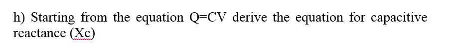 Solved h) Starting from the equation Q=CV derive the | Chegg.com