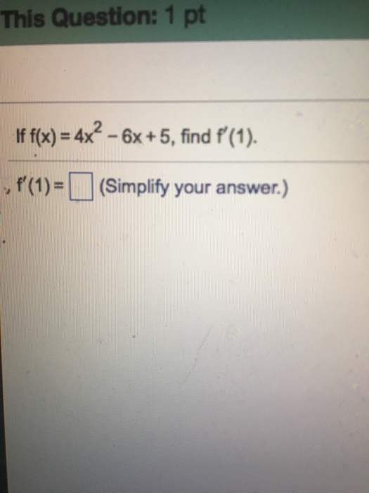 Solved If f(x) = 4x^2 - 6x + 5, find f'(1). (Simplify your | Chegg.com