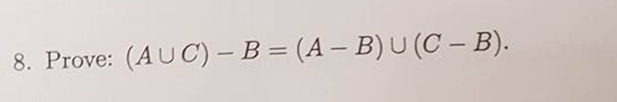 Solved Prove: (A union C) - B = (A - B) union (C - B). | Chegg.com