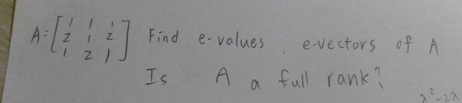Solved Find e-values e-Vectors A Is A ofull rank | Chegg.com