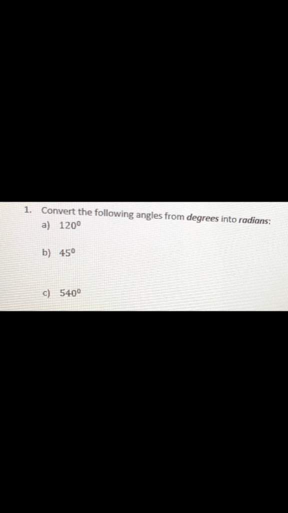 Solved 1. Convert the following angles from degrees into | Chegg.com Solved 1. Convert the following angles from degrees into | Chegg.com