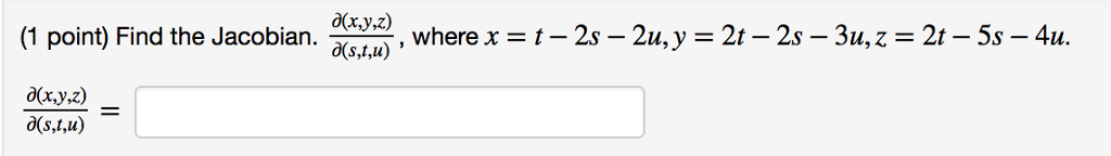 Solved (1 point) Find the Jacobian. a, where -2s -2u,y-2t-2s | Chegg.com