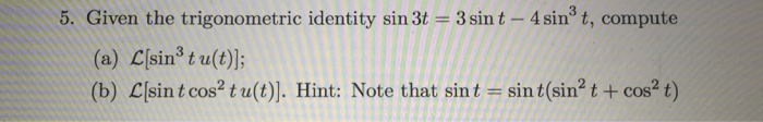 Solved Given the trigonometric identity sin3t = 3sint - | Chegg.com