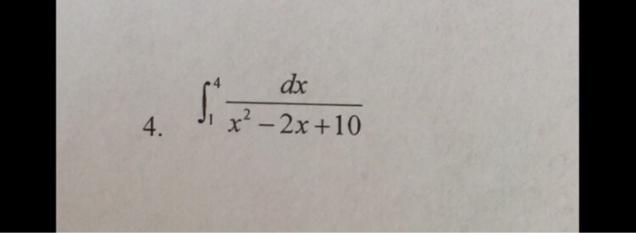 Solved integral_1^4 dx/x^2 - 2x + 10 | Chegg.com