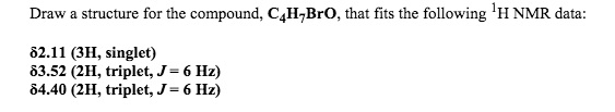 Solved Draw a structure for the compound, C_4H_7BrO, that | Chegg.com