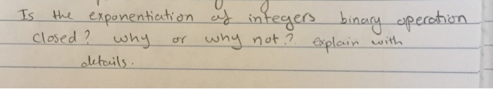 Solved Is the exponentiation of integers binary operation | Chegg.com