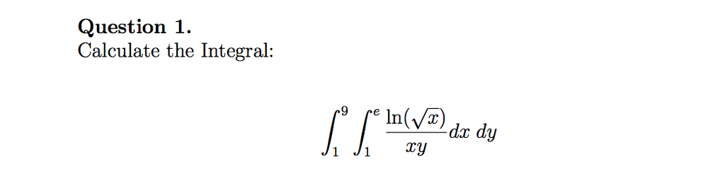 Solved Question 1 Calculate the Integral: dx dy | Chegg.com