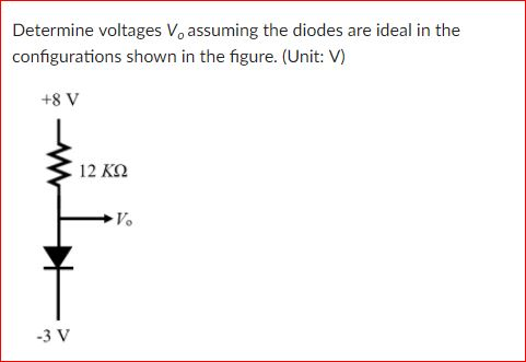 Solved Determine voltages Vo assuming the diodes are ideal | Chegg.com