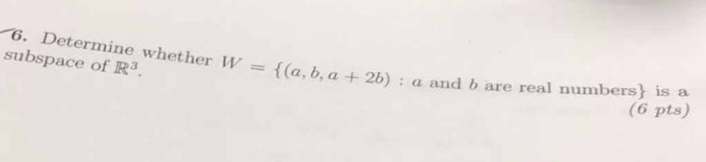 Solved Determine whether W = {(a, b, a + 2b): a and b are | Chegg.com