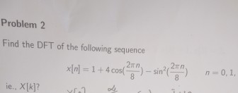 Solved Find the DFT of the following sequence x [n] = 1 + 4 | Chegg.com