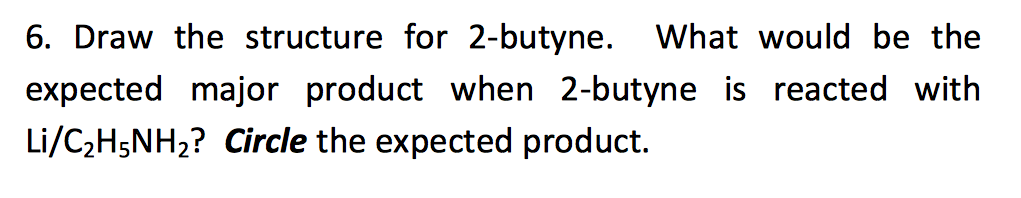 Solved 6. Draw the structure for 2-butyne. What would be the | Chegg.com