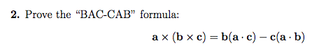 Solved Prove the "BAC-CAB" formula: a times (b times c) = | Chegg.com