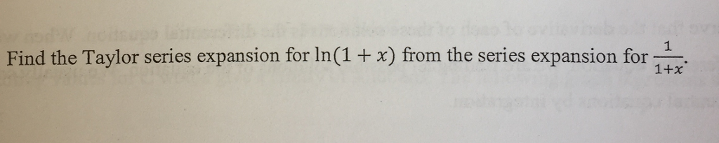 Solved Find the Taylor series expansion for ln(1 + x) from | Chegg.com