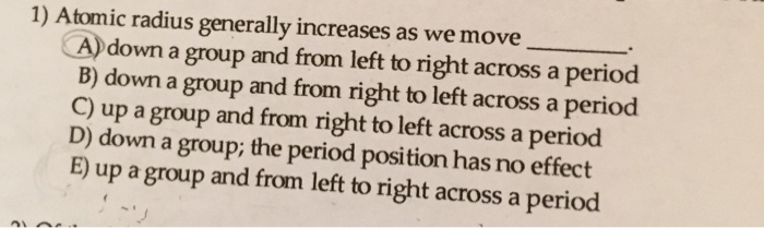 Solved Atomic radius generally increases as we move | Chegg.com